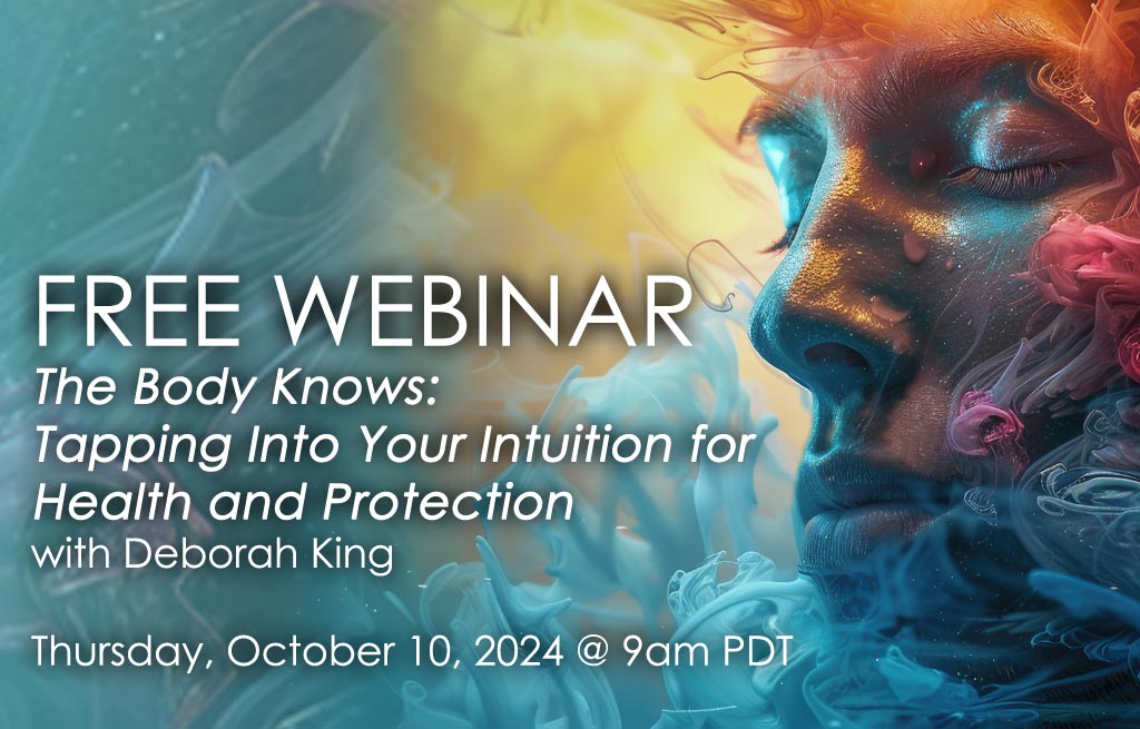 [Replay] The Body Knows: Tapping into Your Intuition for Health and Protection with Deborah King ...